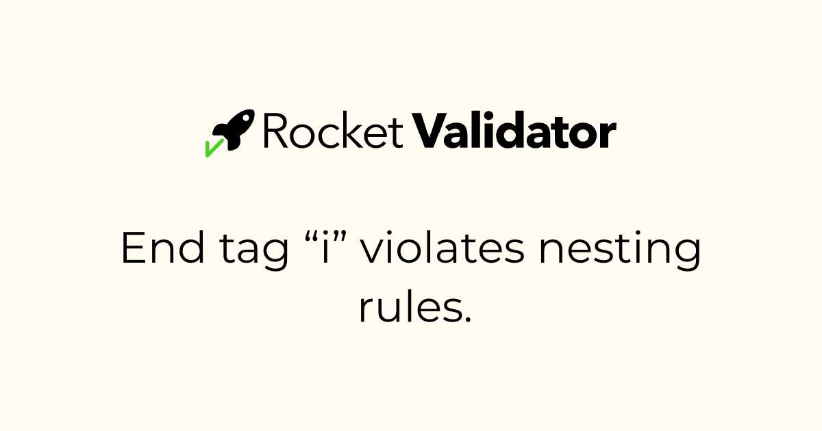 HTML check: End tag “i” violates nesting rules. · Rocket Validator